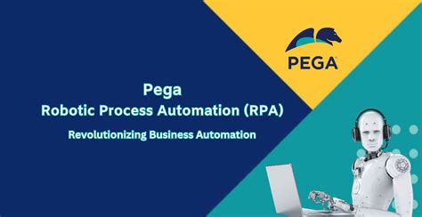 Pega Robotic Process Automation Rpa Revolutionizing Business Automation