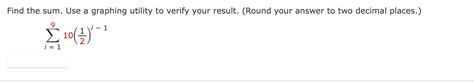 Solved Find The Sum Use A Graphing Utility To Verify Your Chegg