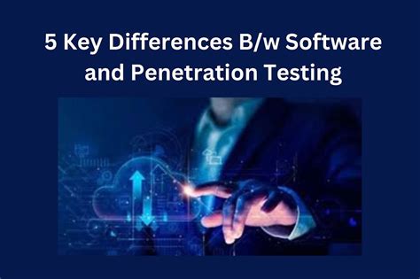 5 Key Differences Bw Software And Penetration Testing