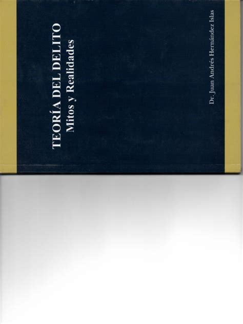Teoría Del Delito Mitos Y Realidades Juan Andres Hernandez Islas Pdf