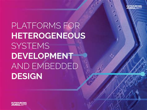 Platforms For Heterogeneous Systems Development And Embedded Design Outsourcing Journal
