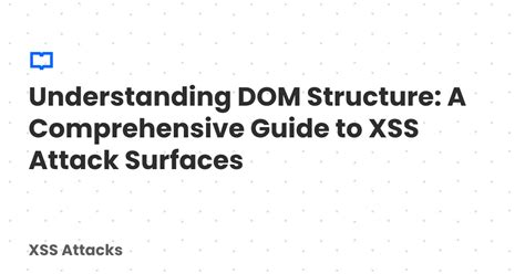 Understanding Dom Structure A Comprehensive Guide To Xss Attack