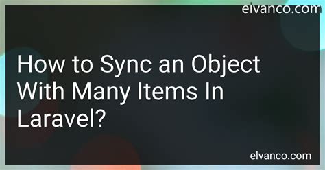 How To Sync An Object With Many Items In Laravel In 2024