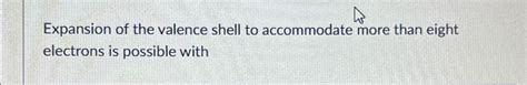 Solved Expansion Of The Valence Shell To Accommodate More