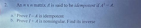 Solved Ann×n ﻿matrix A ﻿is Said To Be Idempotent If A2aa