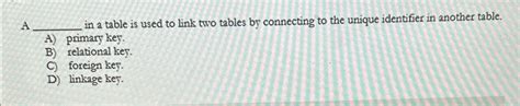 Solved A In A Table Is Used To Link Two Tables By Connecting