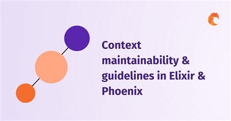 Context Maintainability Guidelines In Elixir Phoenix Curiosum
