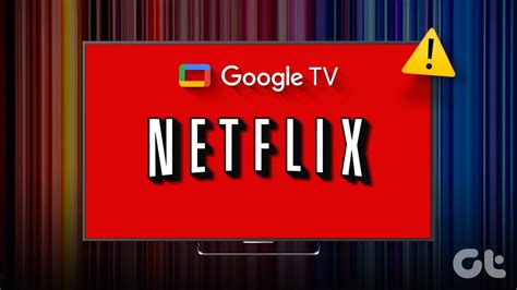 Ways To Fix Netflix Not Working On Android TV Guiding Tech