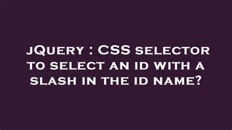 Jquery Css Selector To Select An Id With A Slash In The Id Name
