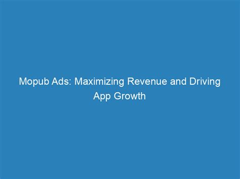 Mopub Ads Maximizing Revenue And Driving App Growth Froggyads