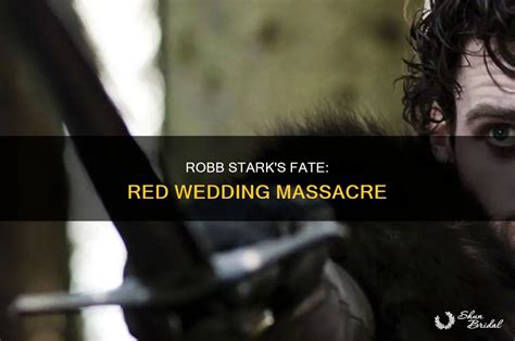 Robb Starks Fate Red Wedding Massacre Shunbridal