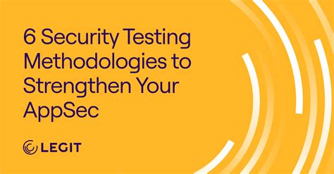 6 Security Testing Methodologies To Strengthen Your Appsec
