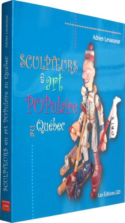 Sculpteurs En Art Populaire Au Québec By Levasseur Adrien New Soft