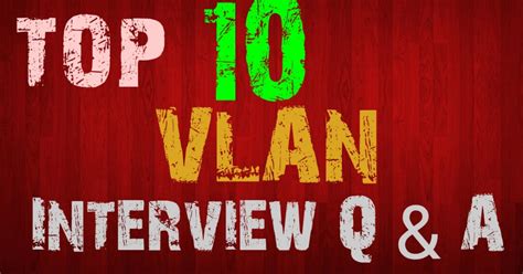 Network Engineer Stuff Top 10 Vlan Interview Questions And Answers