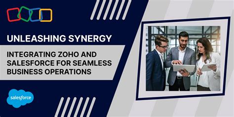 Unleashing Synergy Integrating Zoho And Salesforce For Seamless Business Operations Cloudq