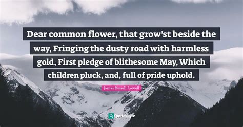 Dear Common Flower That Growst Beside The Way Fringing The Dusty Ro