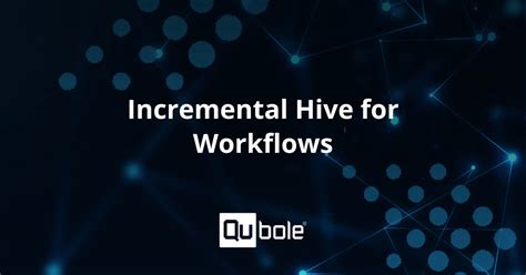 Incremental Hive For Workflows Qubole
