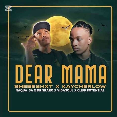 Shebeshxt And Kaycherlow Dear Mama Ft Naqua Sa Dr Skaro Vidasoul