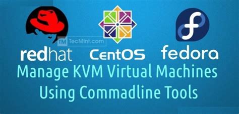 How To Manage Kvm Virtual Environment Using Commandline Tools In Linux