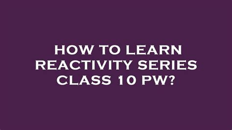 How To Learn Reactivity Series Class 10 Pw Youtube