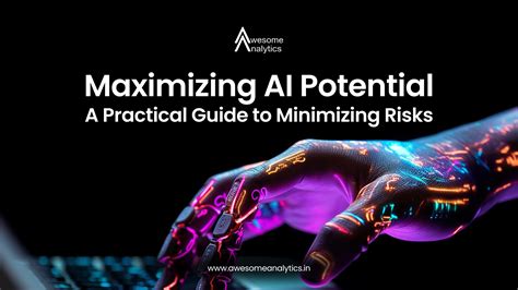 Maximizing Ai Potential A Practical Guide To Minimizing Risks
