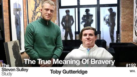 192 The True Meaning Of Bravery With Toby Gutteridge Youtube