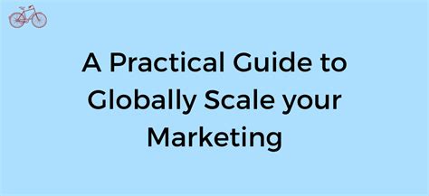 A Practical Guide To Globally Scale Your Marketing