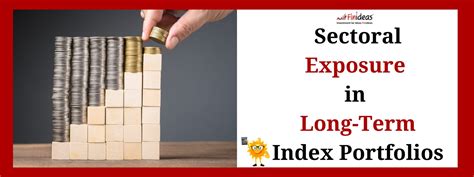 Sectoral Exposure In Long Term Index Portfolios