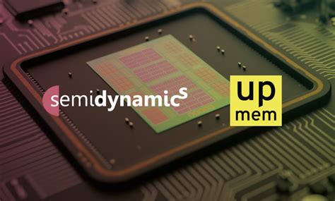 Semidynamics Risc V Technology Powers Upmems Next Gen Ai Processing In Memory Chips Embedded