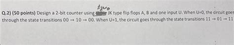 solved q 2 50 points design a 2 bit counter using jk type