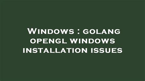 Windows Golang Opengl Windows Installation Issues Youtube