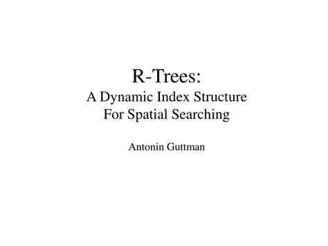 PPT R Trees A Dynamic Index Structure For Spatial Searching Antonin