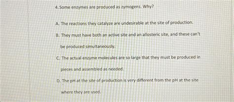 Solved 4 Some Enzymes Are Produced As Zymogens Why A The