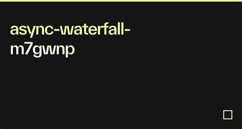 Async Waterfall M7gwnp Codesandbox