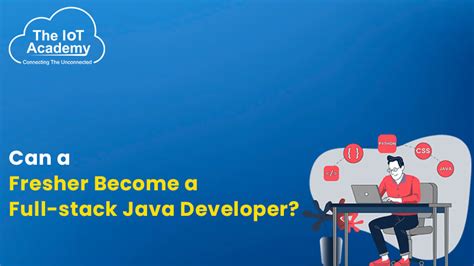 can a fresher become a full stack java developer the iot academy