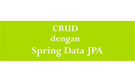 Serial Spring Boot Crud Dengan Spring Data Jpa Daeng Web