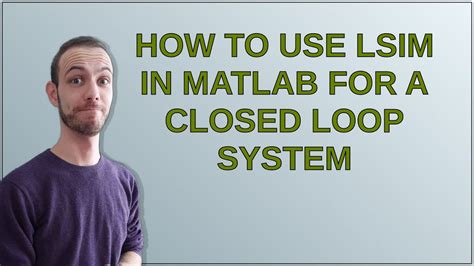How To Use Lsim In Matlab For A Closed Loop System Youtube