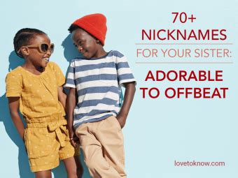 70 Nicknames For Your Sister Adorable To Offbeat Lovetoknow