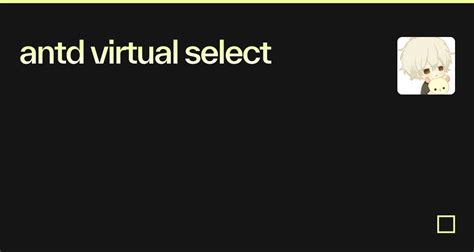 Antd Virtual Select Codesandbox