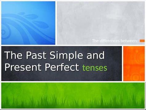 PPT The Past Simple And Present Perfect The Past Simple And Present Perfect Tenses The