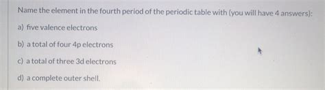 Solved Name The Element In The Fourth Period Of The Periodic