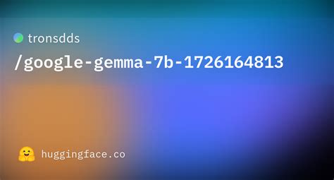 Tronsdds Google Gemma 7b 1726164813 Hugging Face