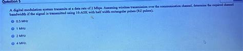 Solved Question 5 A Digital Modulation System Transmits At A