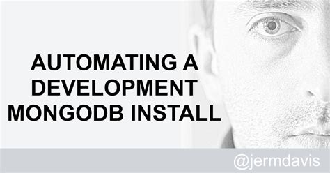 Jeremy Davis Automating A Development Mongodb Install