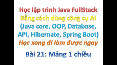 Khóa Học Java Fullstack Bằng Công Cụ Ai Bài 21 Mảng 1 Chiều Youtube