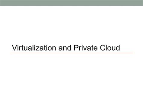 101 Virtualization And Private Cloud Pptx Cloud Computing Internet