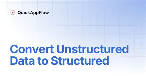 Convert Unstructured Data To Structured Quickappflow