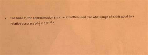Solved For Small X The Approximation Sin X X Is Often
