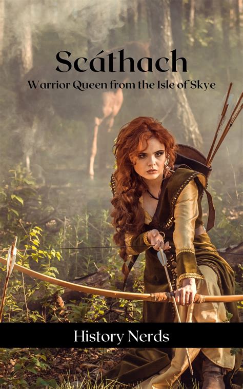 Scáthach Warrior Queen From The Isle Of Skye By History Nerds Goodreads