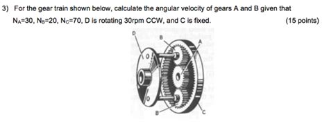 solved for the gear train shown below calculate the angular